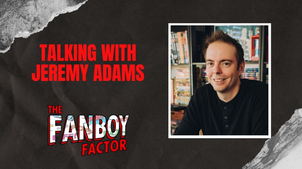 Talking With Jeremy Adams - Fanboy Factor — Comics & Pop Culture with ...